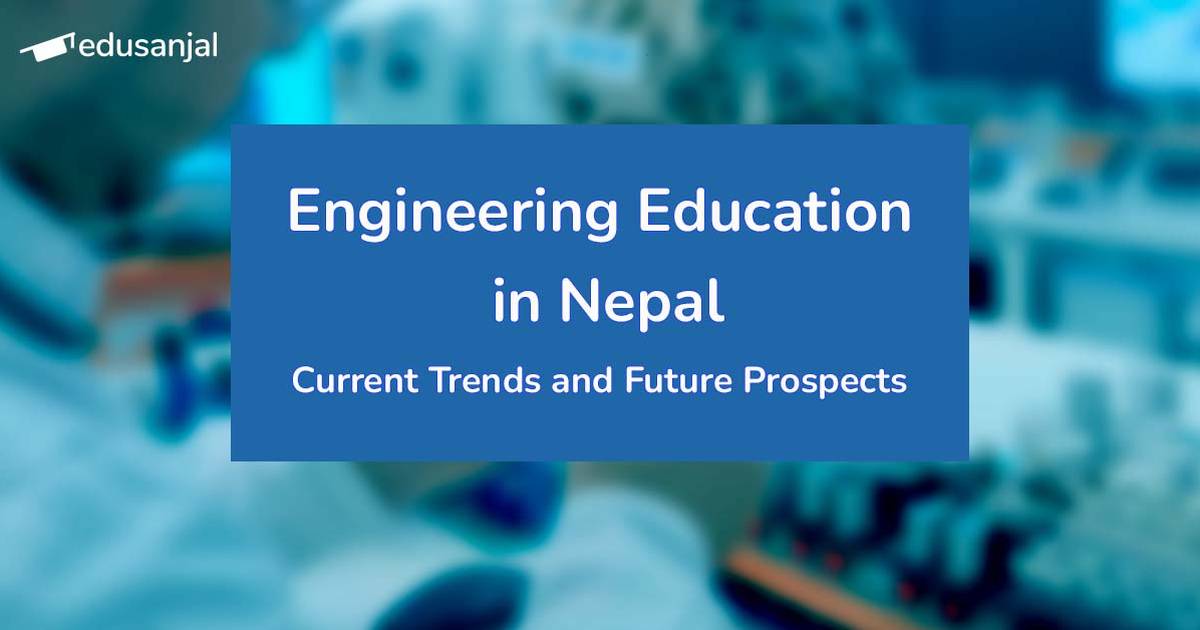 Engineering Education in Nepal: Current Trends and Future Prospects