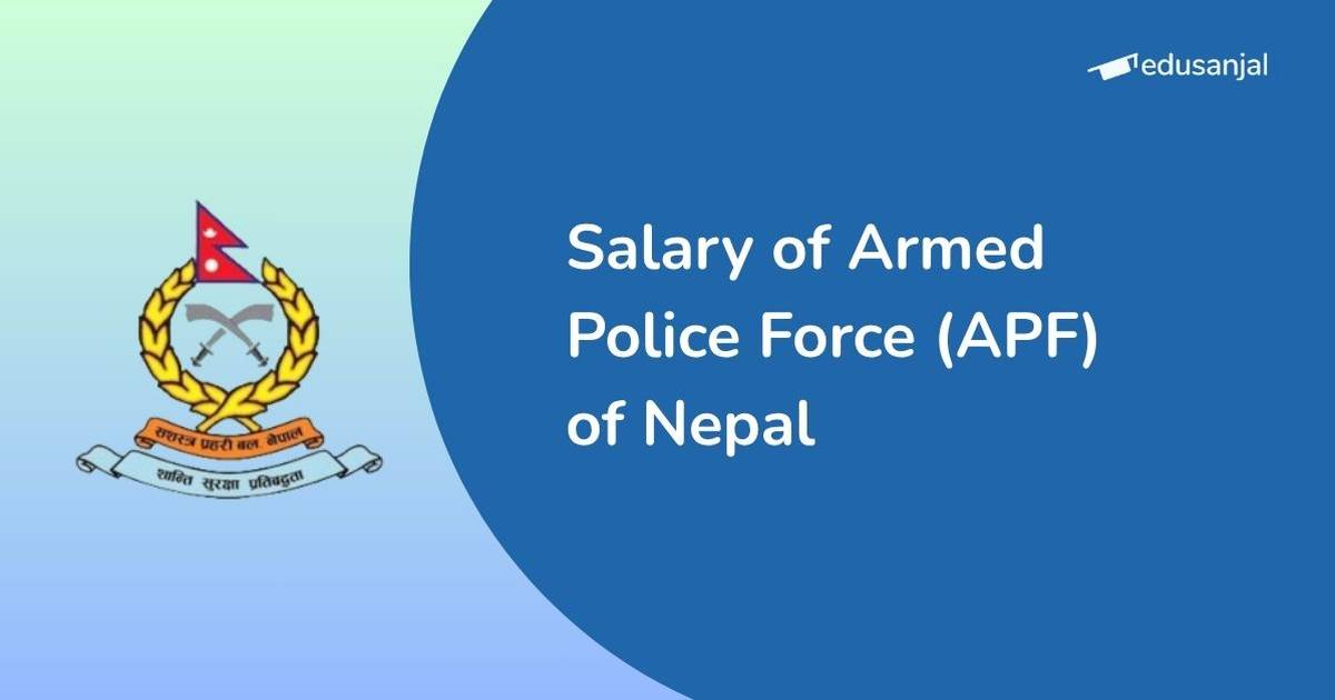 Salary of Armed Police Force (APF) of Nepal 2082/83 - Edusanjal