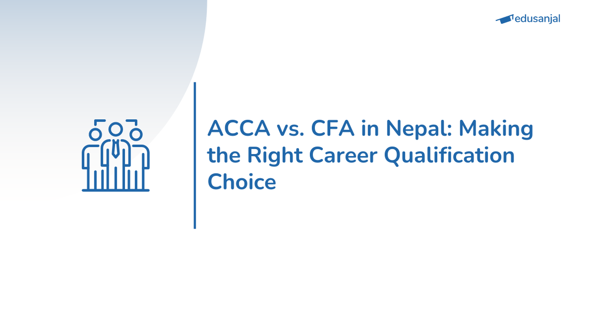 ACCA vs. CFA in Nepal - Choosing the Right Qualification for Your Career - Edusanjal