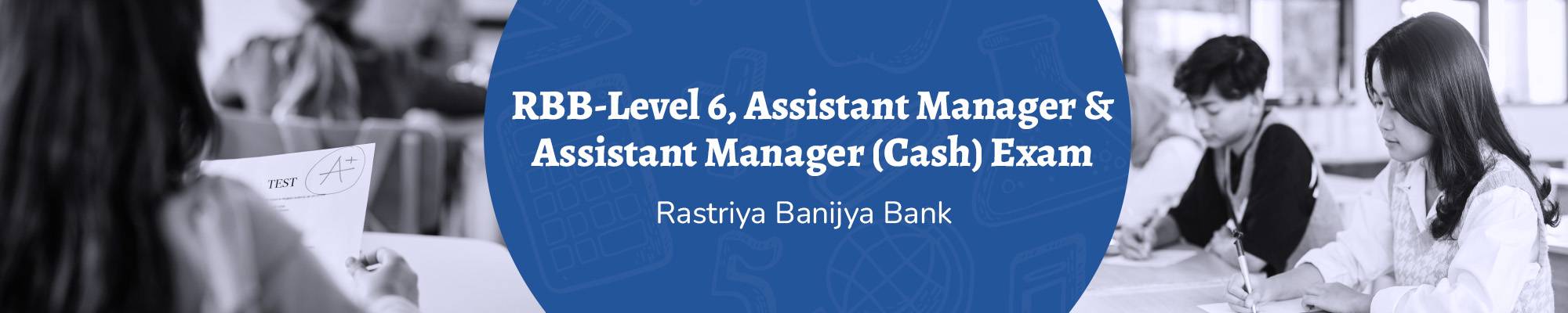 RBB-Level 6, Assistant Manager & Assistant Manager (Cash) Exam - Edusanjal