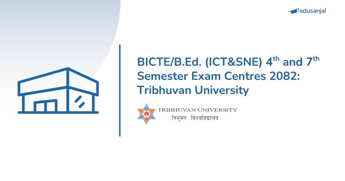 TU Publishes Exam Centers for BICTE/B.Ed. (ICTE & SNE) 4th and 7th ...