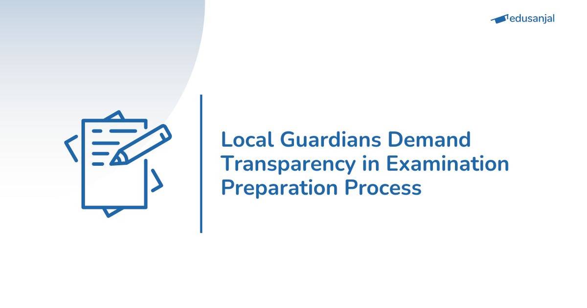 Local Guardians Demand Transparency in Examination Preparation Process ...
