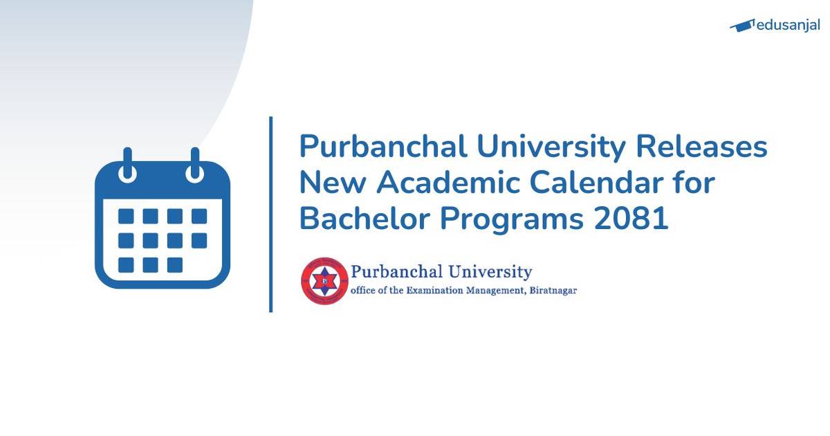 Purbanchal University Academic Calendar for Bachelor Programs-2081
