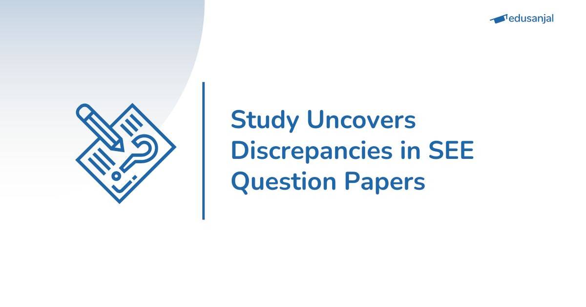 Study Uncovers Discrepancies in SEE Question Papers - Edusanjal