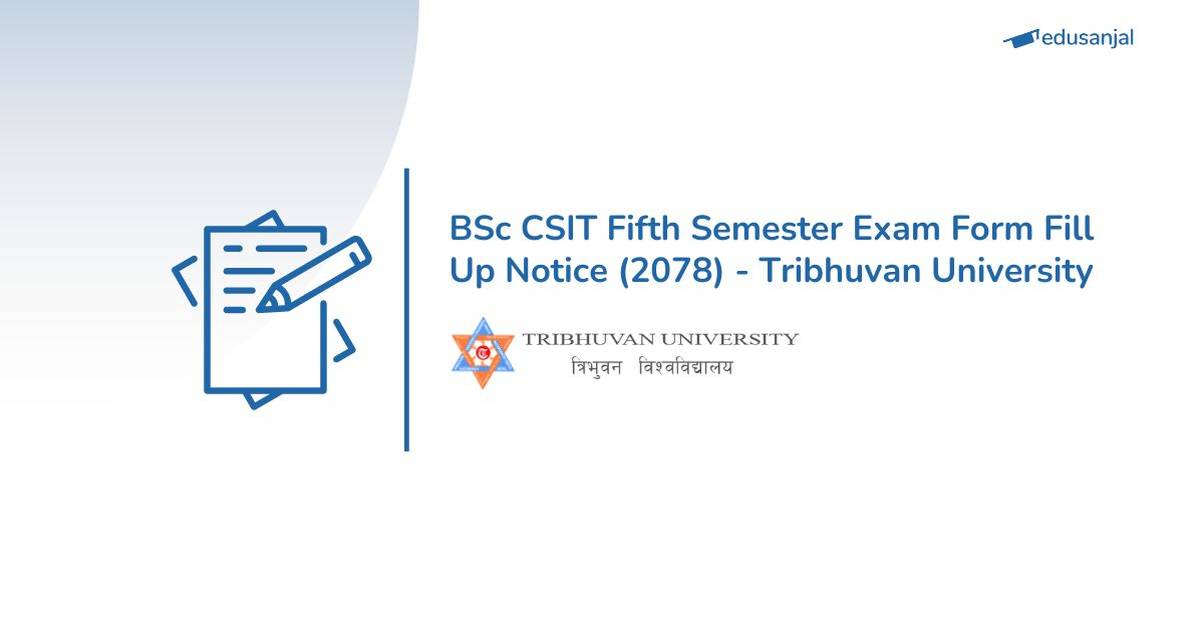 BSc CSIT Fifth Semester Exam Form Fill Up Notice (2078) - Tribhuvan University - Edusanjal