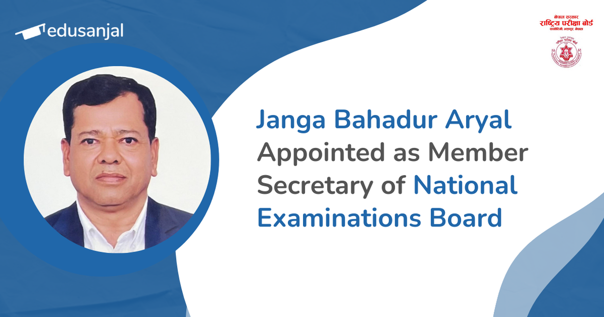 Janga Bahadur Aryal Appointed as Member Secretary of National Examinations Board - Edusanjal