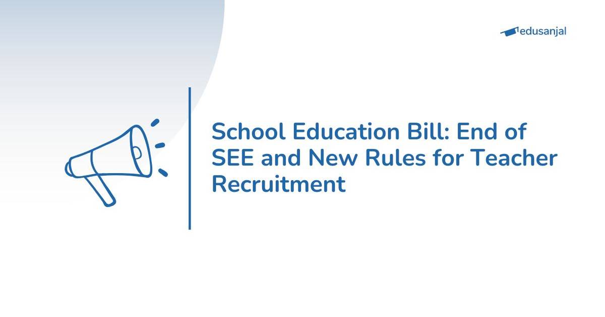 School Education Bill: End of SEE and New Rules for Teacher Recruitment