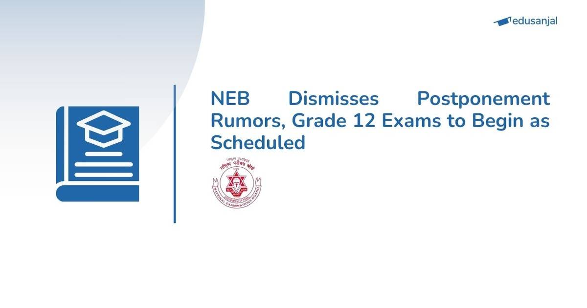 NEB Dismisses Postponement Rumors, Grade 12 Exams to Begin as Scheduled