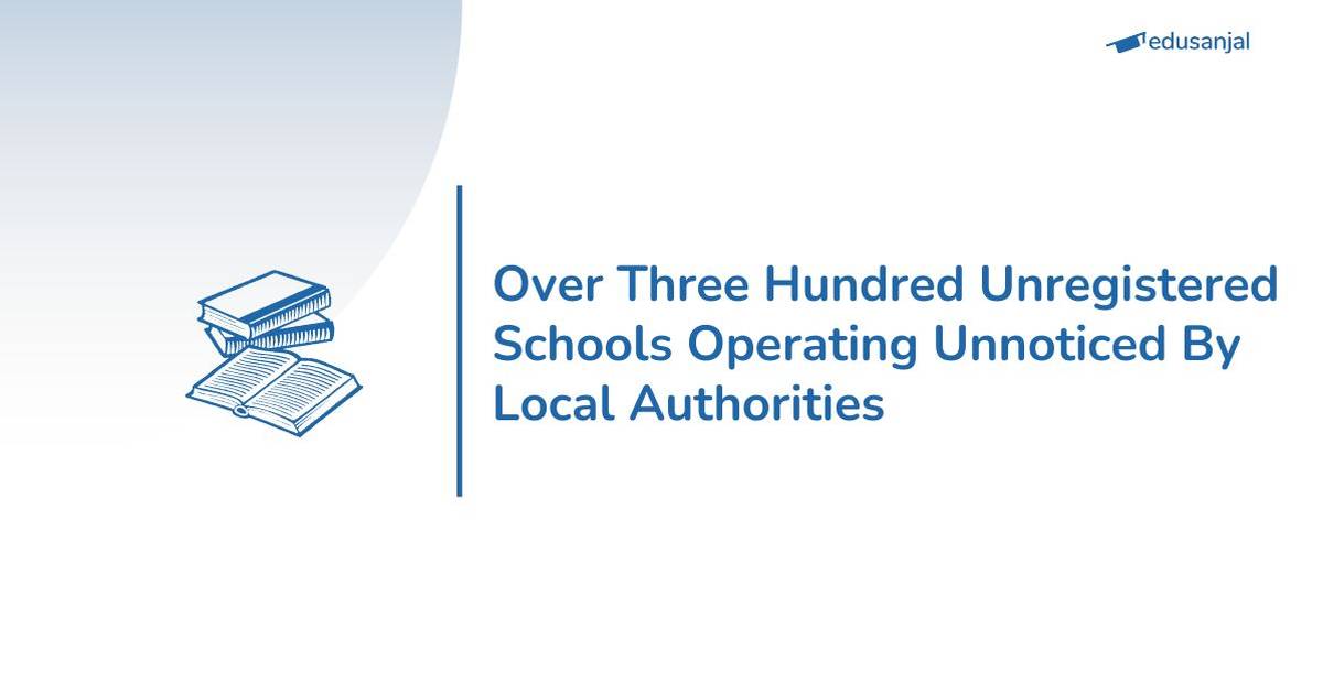 Over Three Hundred Unregistered Schools Operating Under the Radar