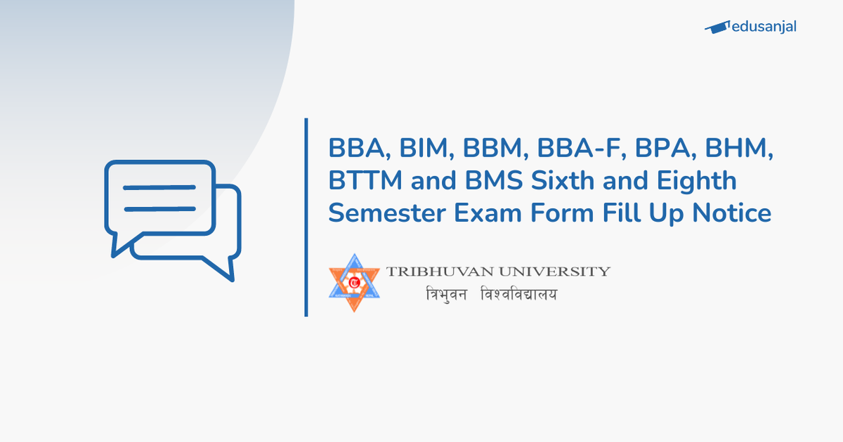 BBA, BIM, BBM, BBA-F, BPA, BHM, BTTM and BMS Sixth and Eighth Semester Exam Form Fill Up Notice ...