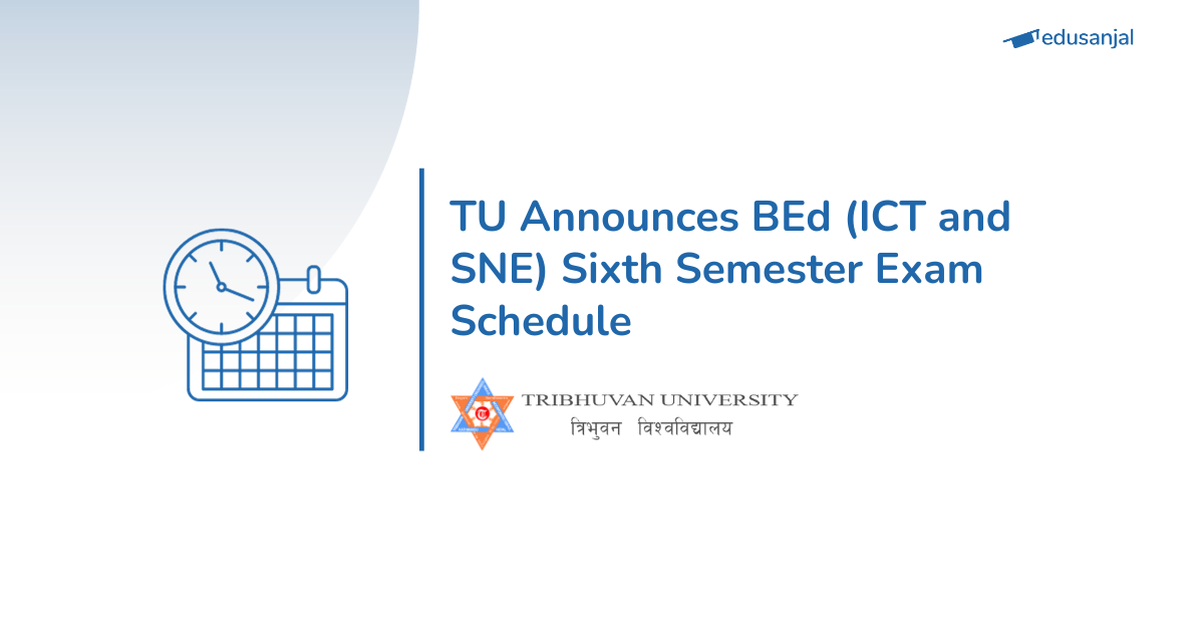 BEd (ICT and SNE) Sixth Semester Exam Schedule - Tribhuvan University ...