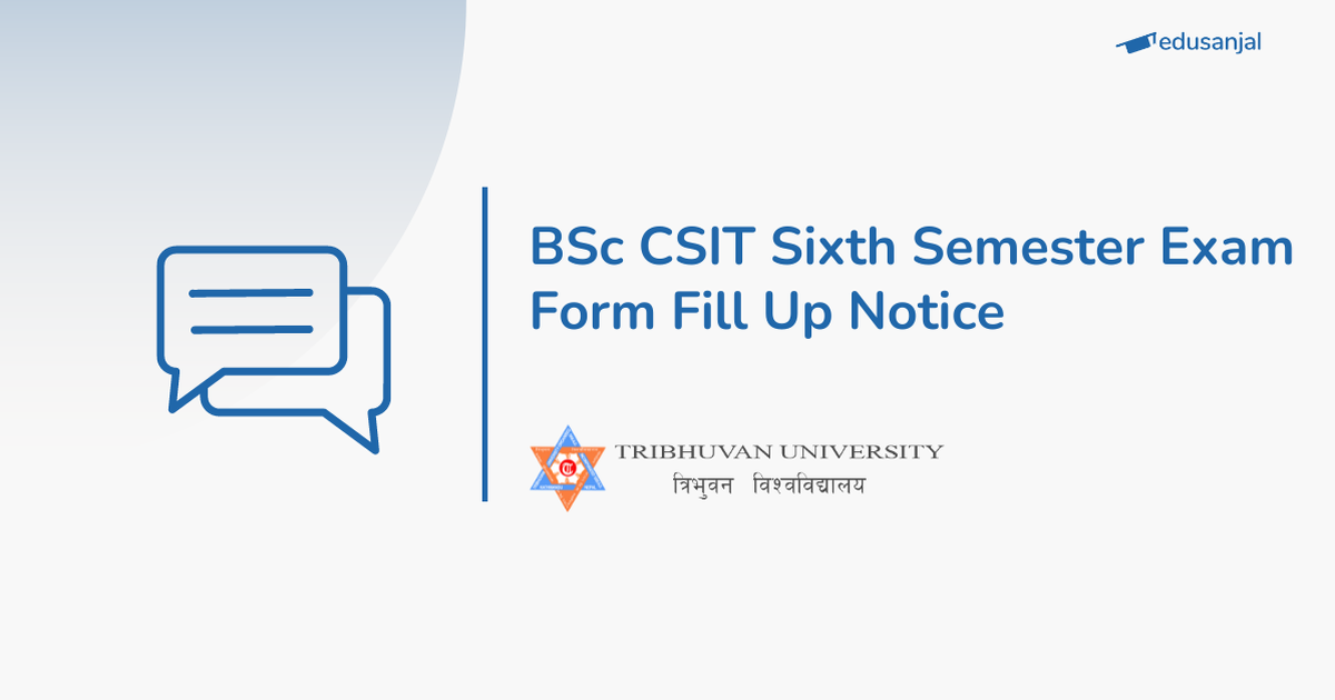 BSc CSIT Sixth Semester Exam Form Fill Up Notice - Tribhuvan University - Edusanjal