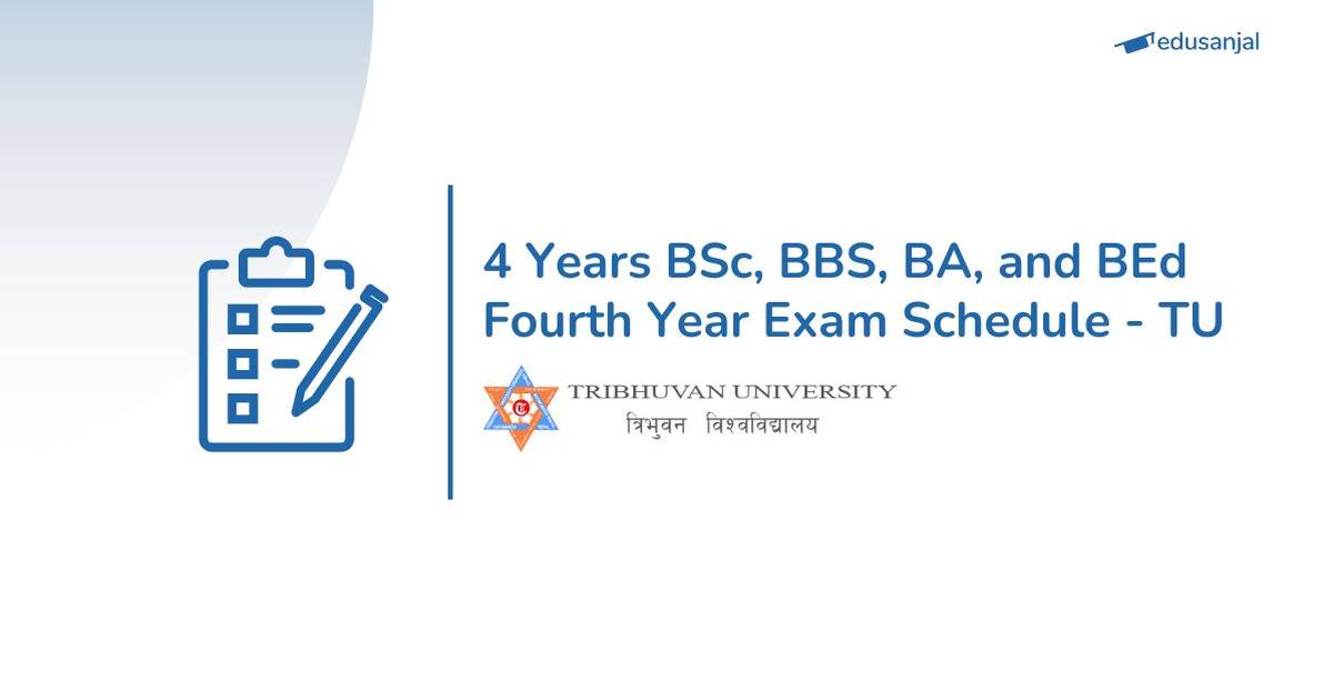4 Years BSc, BBS, BA, and BEd Fourth Year Exam Schedule 2081 - Tribhuvan University - Edusanjal