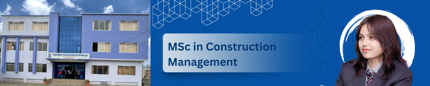MSc in Construction Management - Kantipur International College - Edusanjal