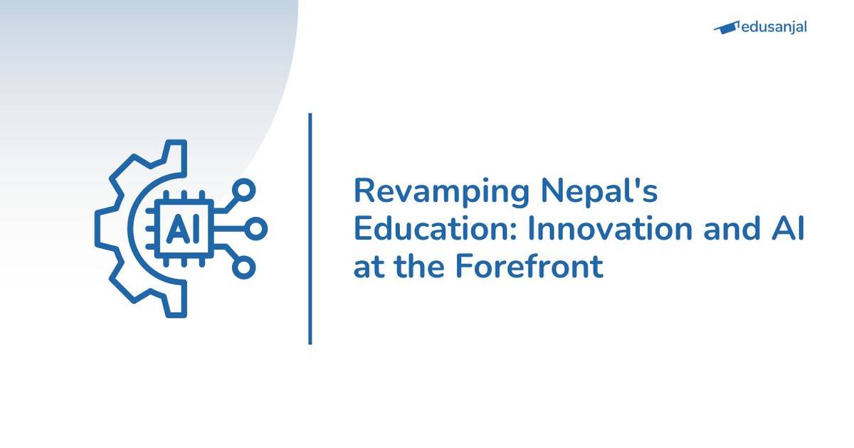 Revamping Nepal's Education: Innovation and AI at the Forefront - Edusanjal