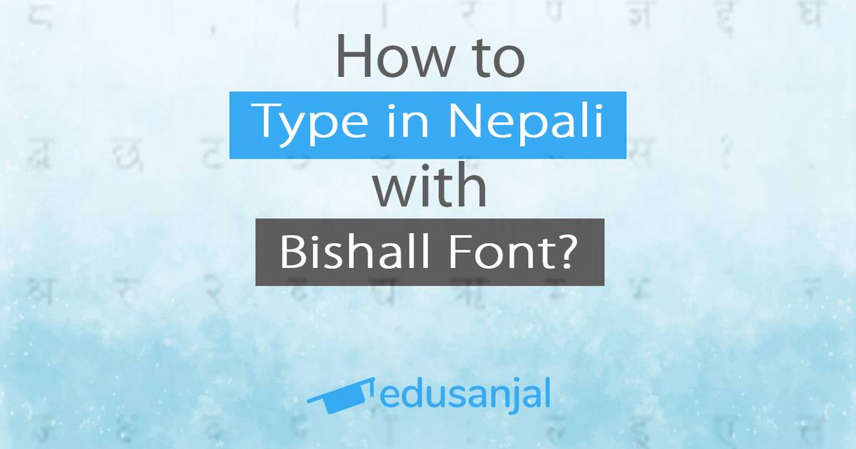 How to Type in Nepali with Bishall Font? - Edusanjal