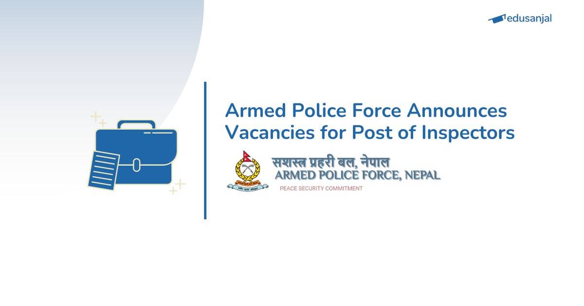 Armed Police Force Announces Vacancies for Post of Inspectors - Edusanjal
