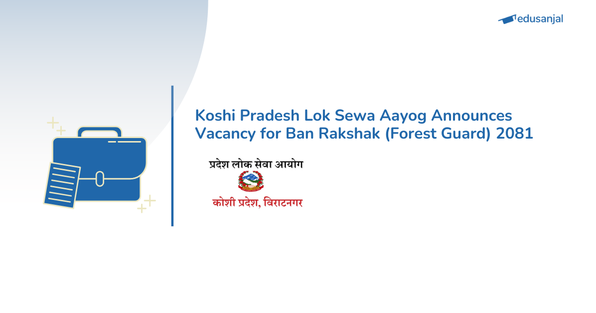 Koshi Pradesh Lok Sewa Aayog Announces Vacancy for Ban Rakshak (Forest Guard) 2081 - Edusanjal