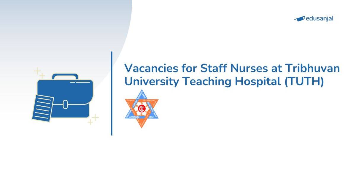 Vacancies for Staff Nurses at Tribhuvan University Teaching Hospital ...