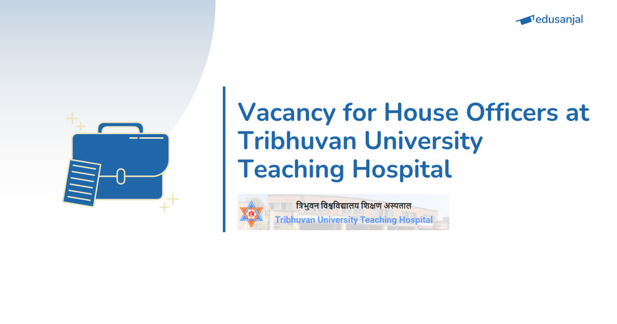 Vacancy for House Officers at Tribhuvan University Teaching Hospital ...