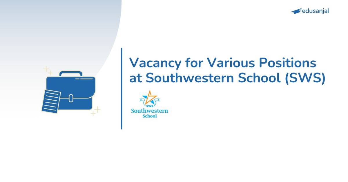 Vacancy for Various Positions at Southwestern School (SWS) - Edusanjal