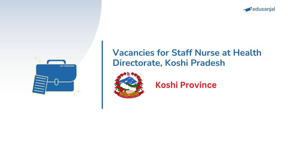 Vacancies for Staff Nurse at Health Directorate, Koshi Pradesh - Edusanjal Vacancies for Staff Nurse at Health Directorate, Koshi Pradesh - Edusanjal