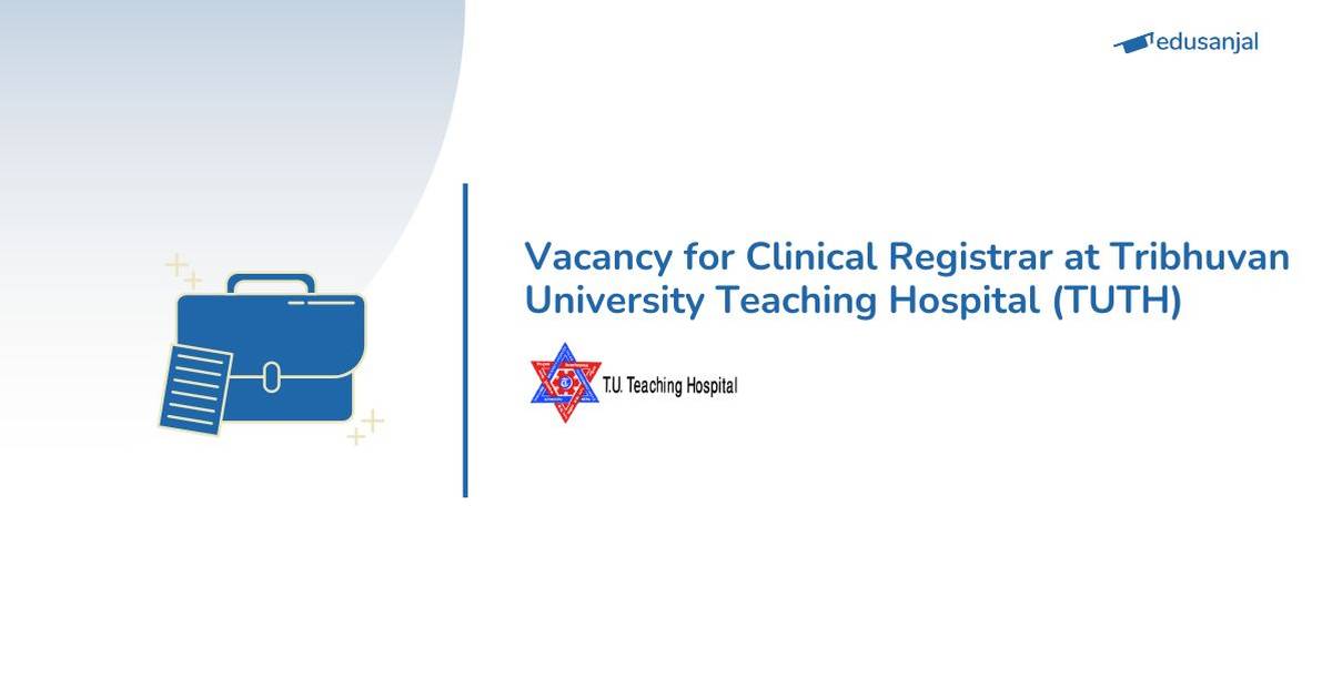 Vacancy for Clinical Registrar at Tribhuvan University Teaching ...