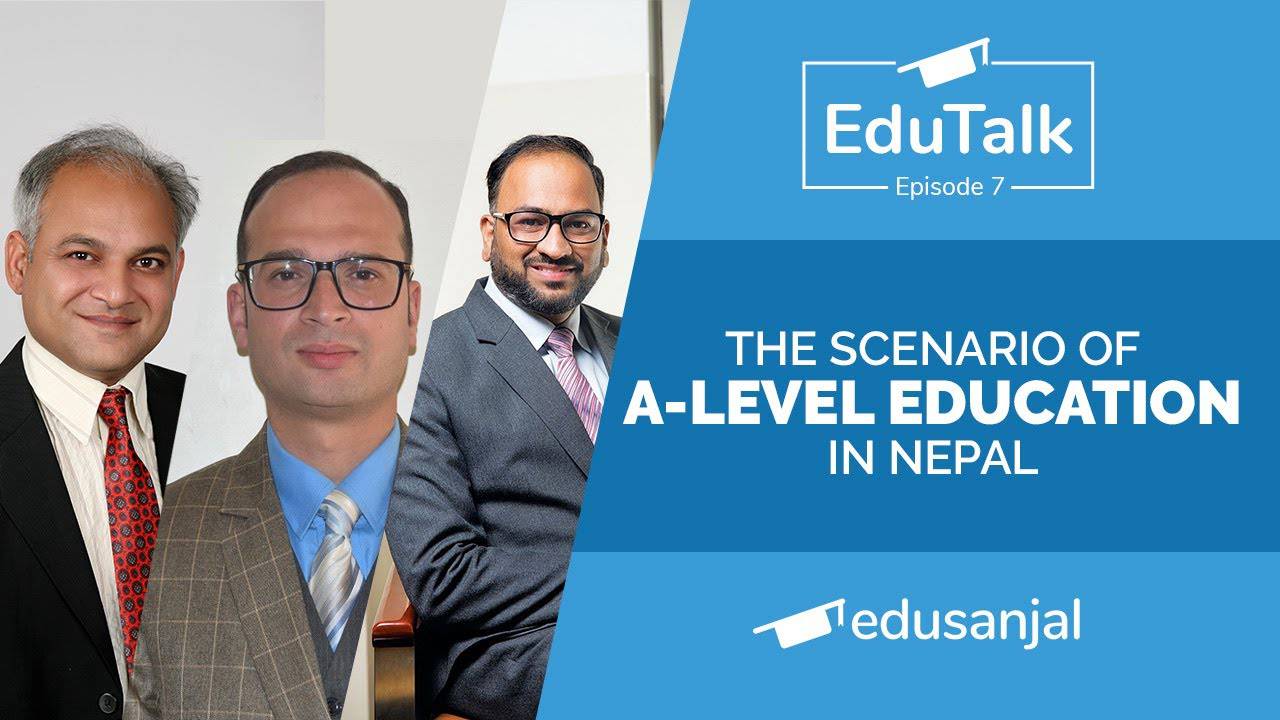 EduTalk 7 - The Scenario of A-Level Education in Nepal