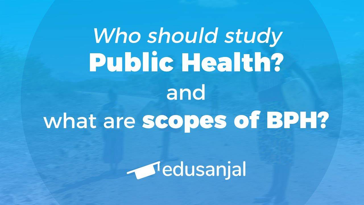 Who should study Public Health? What are the scopes of BPH? - Edutalk